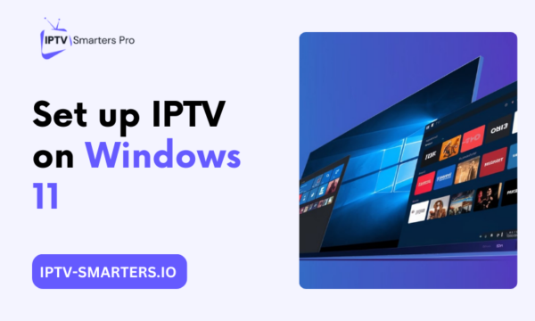 Install and Set up IPTV on Windows 11 Step by Step Guide